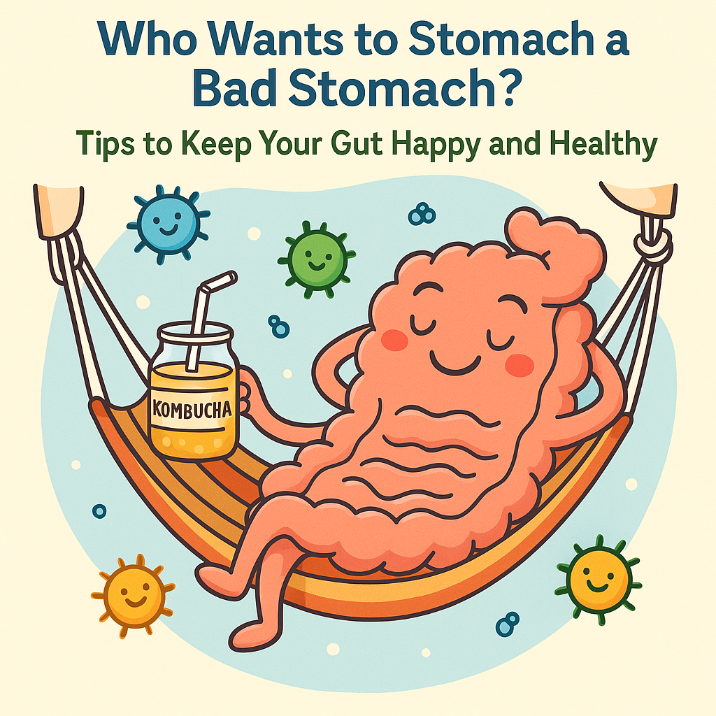 Who Wants to Stomach a Bad Stomach? Tips to Keep Your Gut Happy and ...